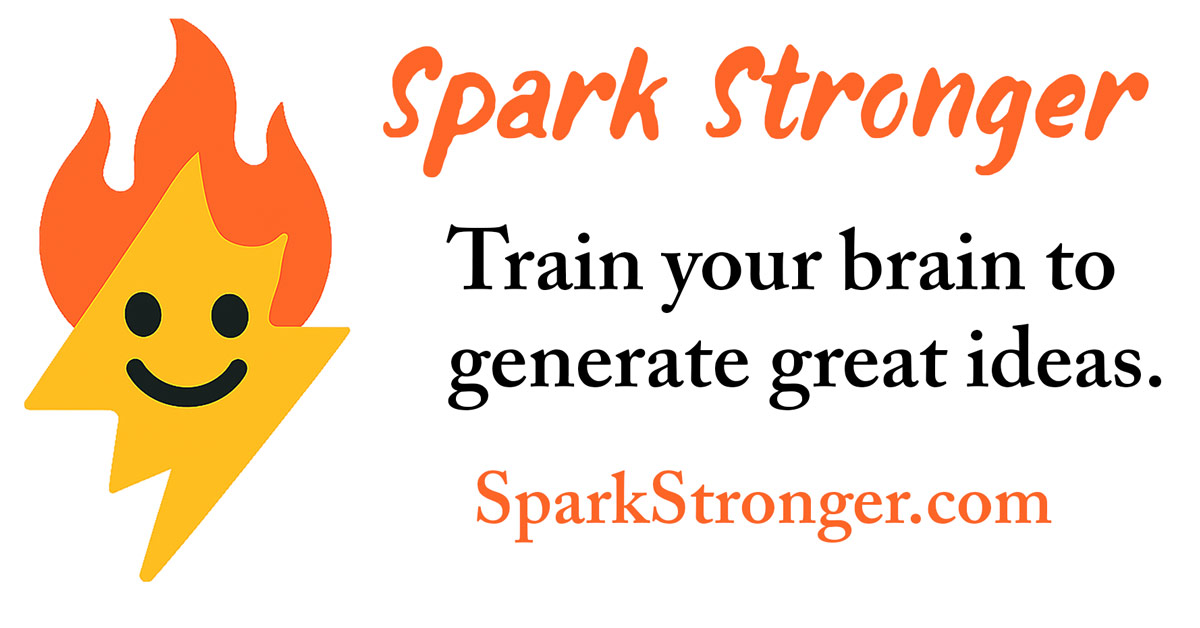 Spark Stronger: 10 Ideas Every Day Makes You An Idea Machine